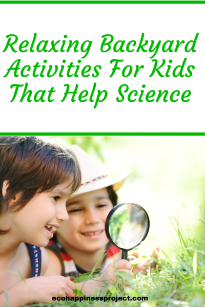 Relaxing Backyard Activities For Kids That Help Science - Ecohappiness ...