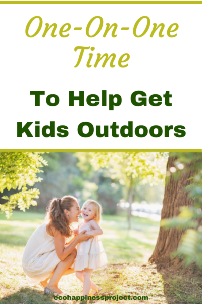One-On-One Time To Help Get Kids Outdoors - Ecohappiness Project